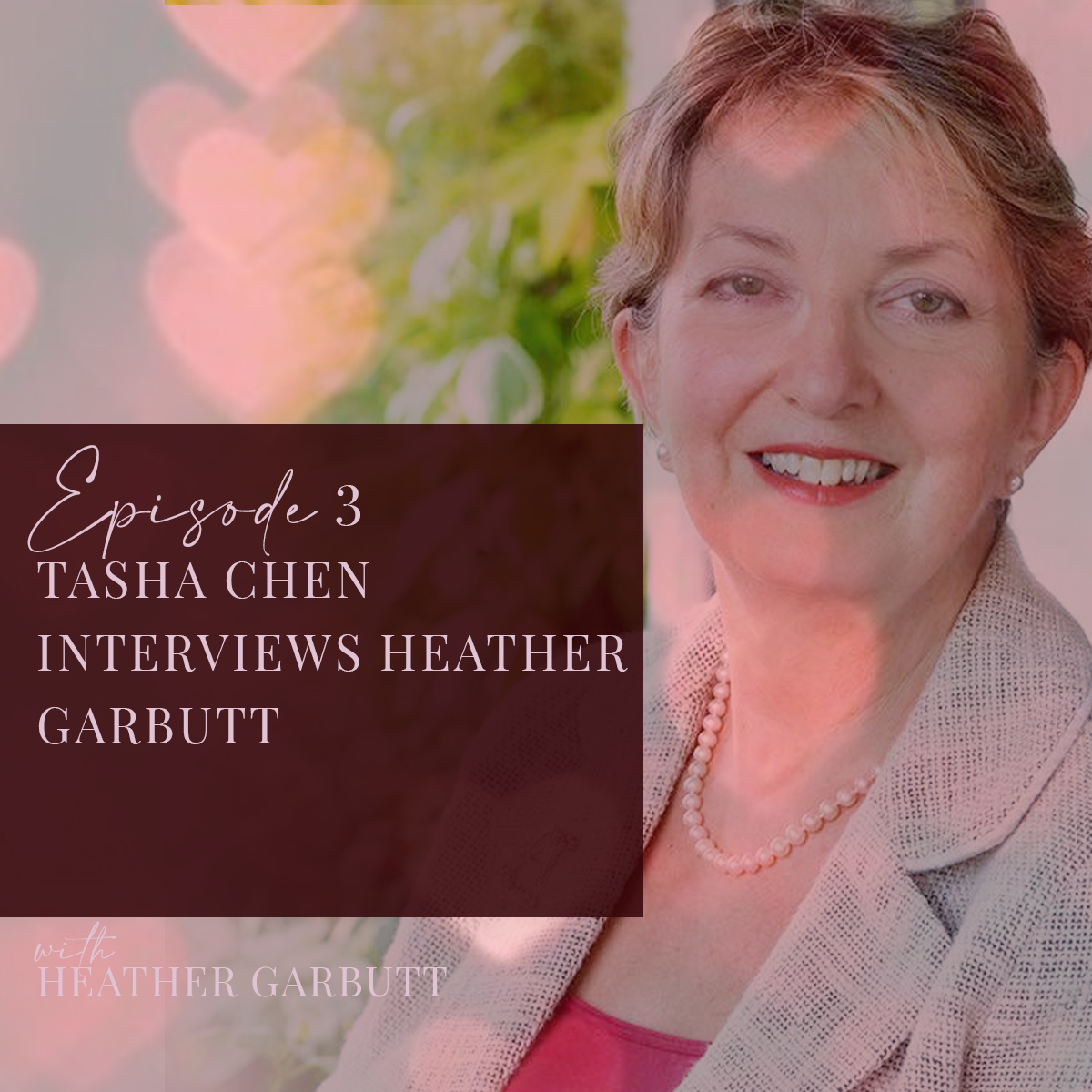 Episode 3: Tasha Chen Interviews Heather Garbutt - Heather Garbutt