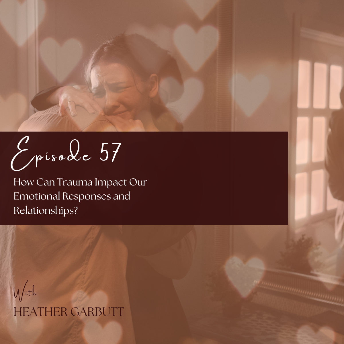 Episode 57: How Can Trauma Impact Our Emotional Responses and ...