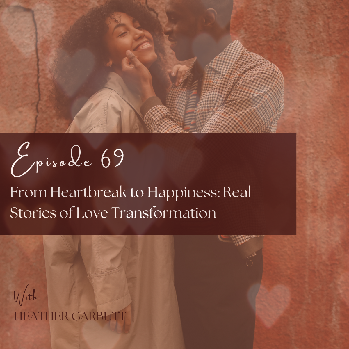 Episode 69: From Heartbreak to Happiness: Real Stories of Love ...